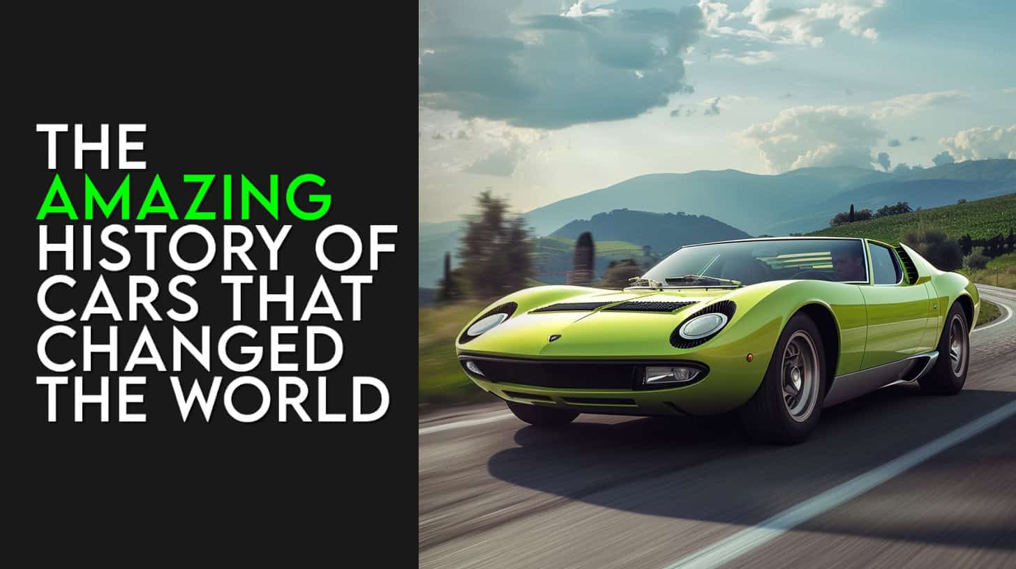 The Amazing History of Cars That Changed the World